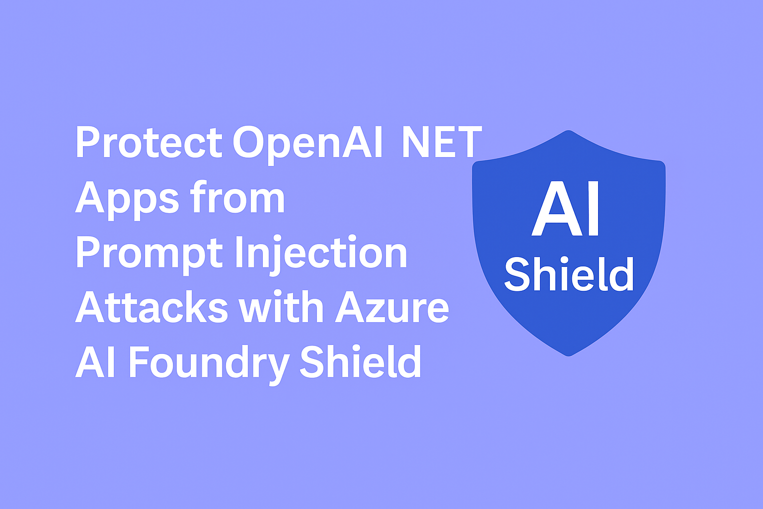 Protect Your OpenAI .NET Apps from Prompt Injection - CPI Consulting