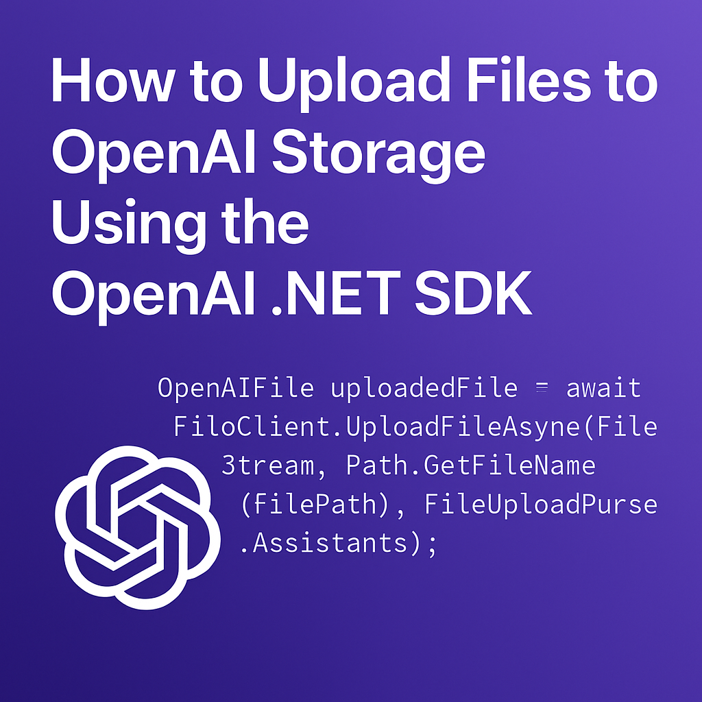 How to Upload Files to OpenAI Storage with C# - CPI Consulting